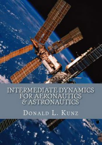 Intermediate Dynamics for Aeronautics and Astronautics by Donald Kunz (2015, Trade Paperback ...