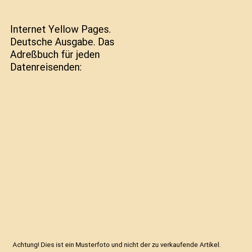 Internet Yellow Pages. Deutsche Ausgabe. Das Adreßbuch für jeden ...