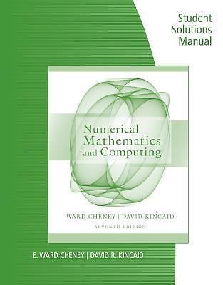 Student Solutions Manual for Cheney/Kincaid's Numerical Mathematics and Computing, 7th by E ...
