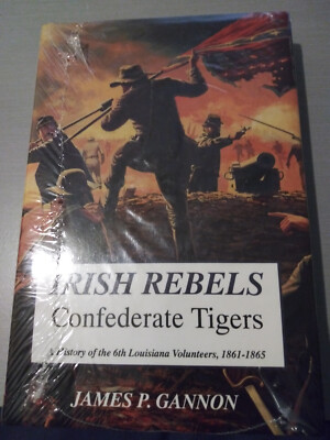 Irish Rebels, Confederate Tigers: A History Of The 6th Louisiana ...