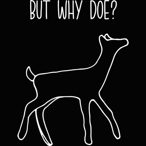 But Why Doe Deer - Mens Funny Fashion T-Shirt Tshirts Tees Tee T Shirt ...