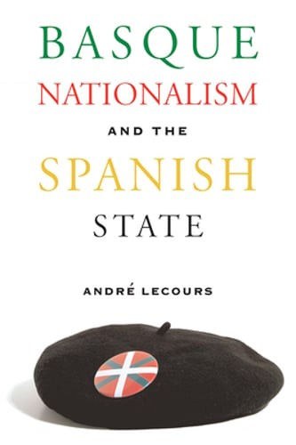 Basque Nationalism and the Spanish State by Andre Lecours: Used ...