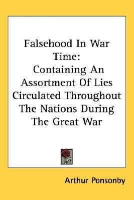 Falsehood in War Time : Containing an Ass by Arthur Ponsonby (2005 ...