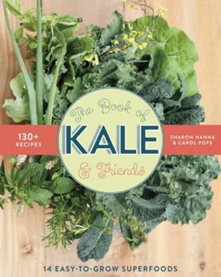The Book of Kale and Friends : 14 Easy-To-Grow Superfoods with 13 ...