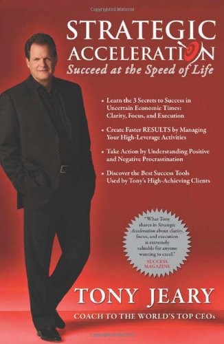 STRATEGIC ACCELERATION: SUCCEED AT THE SPEED OF LIFE By Tony Jeary ...