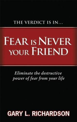 Fear Is Never Your Friend: Eliminate the Destructive Power of Fear from ...