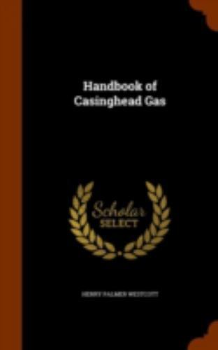 Handbook of Casinghead Gas by Henry Palmer Westcott (2015, Hardcover ...