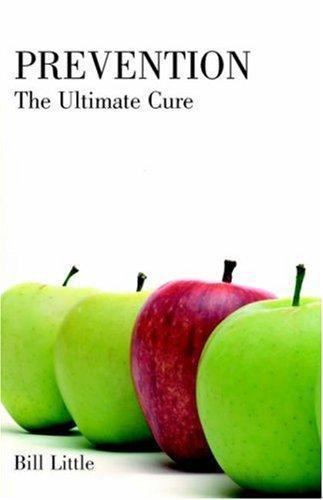 Prevention : The Ultimate Cure by Bill L. Little (2006, Trade Paperback ...
