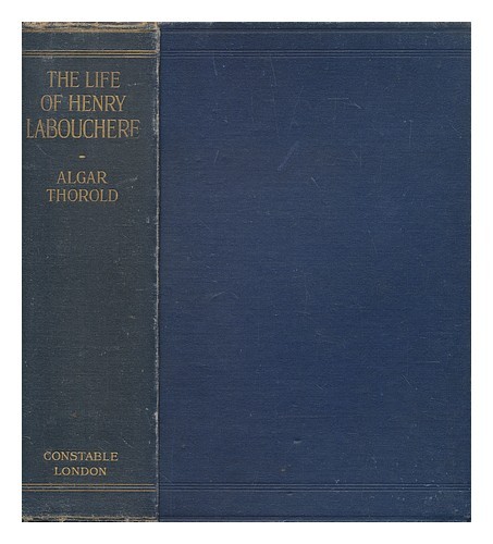 THOROLD, ALGAR (1866-1936) Das Leben des Henry Labouchere / von Algar ...