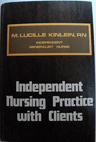 INDEPENDENT NURSING PRACTICE WITH CLIENTS By M.lucille Kinlein ...