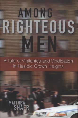 Among Righteous Men : A Tale of Vigilantes and Vindication in Hasidic ...