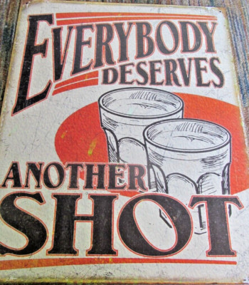 Everybody Deserves Another Shot Humorous Tin Metal Bar Sign Made In The ...