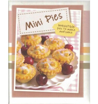 NEW “Mini Pies Irresistible Pies to Make & Bake” Hardcover Cookbook ...