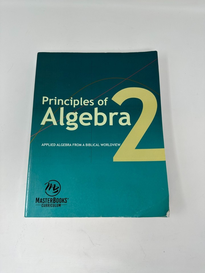 Principles of Algebra 2 : Applied Algebra from a Biblical Worldview by ...