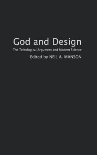 God and Design : The Teleological Argument and Modern Science by Neil A ...