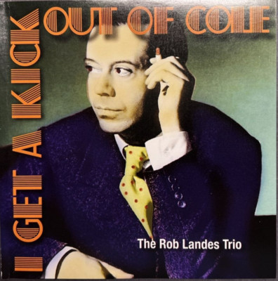 CD 2013, Rob Landes Trio - I Get A Kick Out Of Cole - AUTOGRAPHED ...