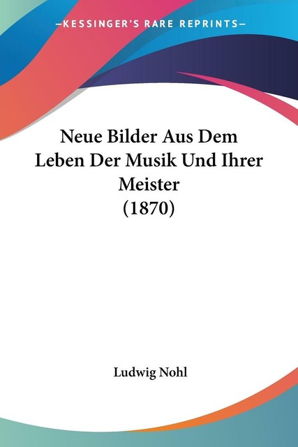 Neue Bilder Aus Dem Leben Der Musik Und Ihrer Meister (1870) von Ludwig ...