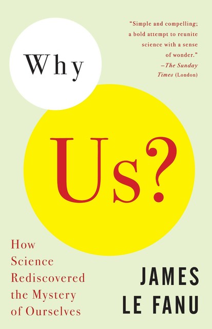 Why Us? : How Science Rediscovered the Mystery of Ourselves by James Le ...