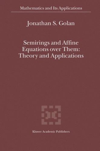 Mathematics and Its Applications Ser.: Semirings and Affine Equations ...