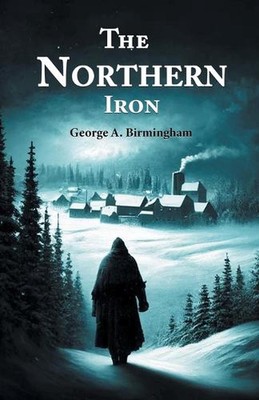 The Northern Iron (Edition2024) by George A. Birmingham Paperback Book ...