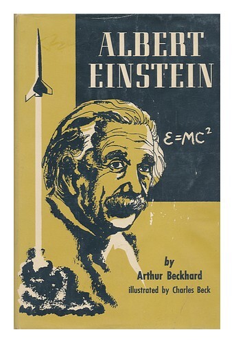 BECKHARD, ARTHUR J. Albert Einstein. Illustrated by Charles Beck 1959 ...