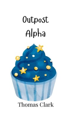 Outpost Alpha by Thomas Clark Hardcover Book | eBay Australia