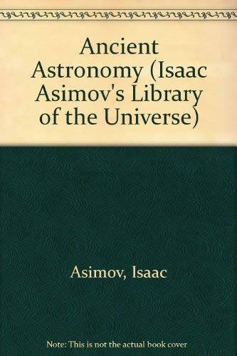 ANCIENT ASTRONOMY (Isaac Asimovs Library of the Universe) - ACCEPTABLE ...