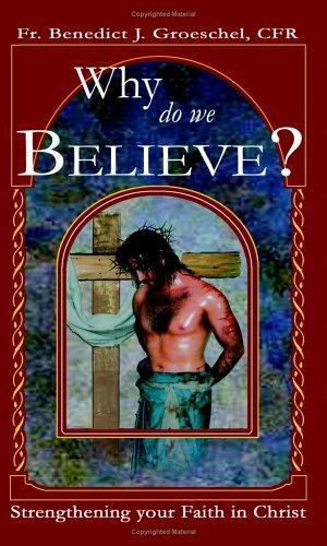 Why Do We Believe? by Groeschel, Father Benedict J. 9781592760497| eBay