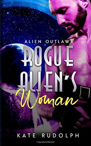 ROGUE ALIEN'S WOMAN (ALIEN OUTLAWS) By Kate Rudolph **BRAND NEW ...