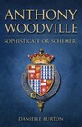Anthony Woodville: Sophisticate or Schemer? by Danielle Burton: New | eBay