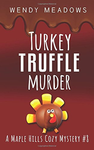 TURKEY TRUFFLE MURDER (A MAPLE HILLS COZY MYSTERY) By Wendy Meadows ...