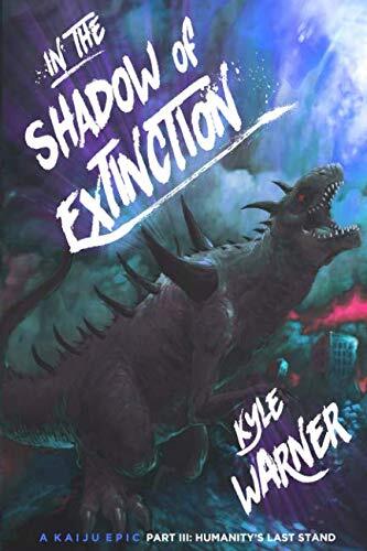 IN THE SHADOW OF EXTINCTION - PART III: HUMANITY'S LAST By Kyle Warner ...
