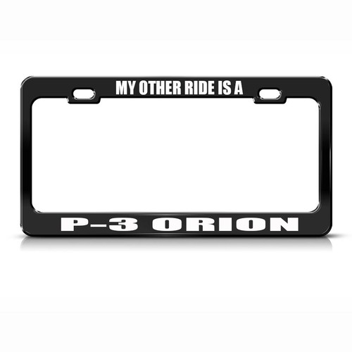 Metal License Plate Frame My Other Ride Is A P-3 Orion Car Accessories ...