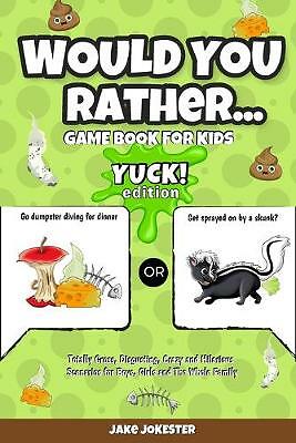 Would You Rather Game Book for Kids: Yuck! Edition - Totally Gross ...