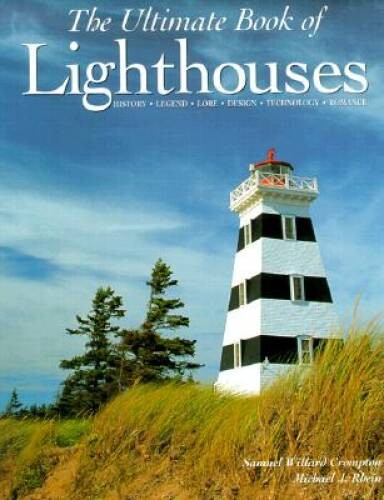 The Ultimate Book of Lighthouses: History, Legend, Lore, Design, Te ...