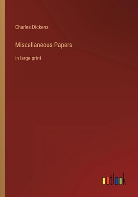 Miscellaneous Papers: in large print by Charles Dickens Paperback Book ...