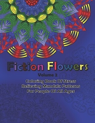 Fiction Flowers Volume 2 Coloring Book Of Stress Relieving Mandala ...