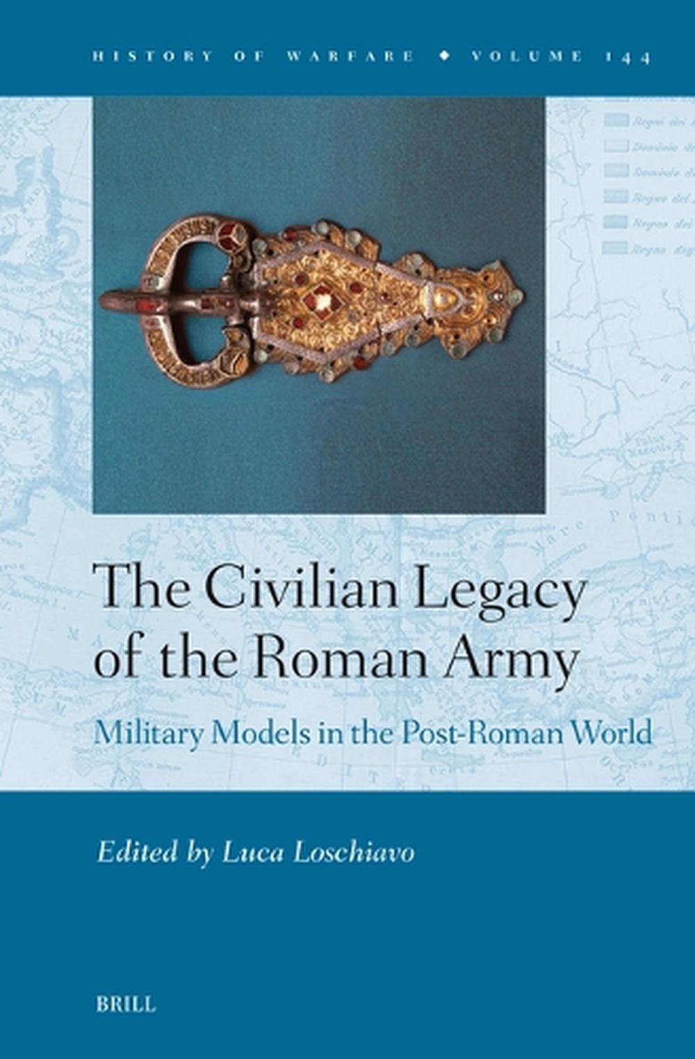 The Civilian Legacy of the Roman Army: Military Models in the Post ...