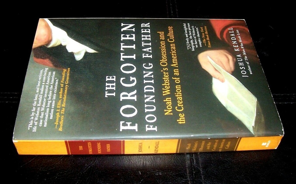 The Forgotten Founding Father : Noah Webster's Obsession and the ...