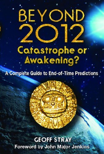 BEYOND 2012: CATASTROPHE OR AWAKENING: A COMPLETE GUIDE TO By Geoff ...