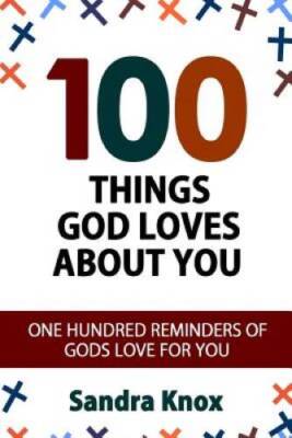 100 Things God Loves About You: One Hundred Reminders of Gods Love ...