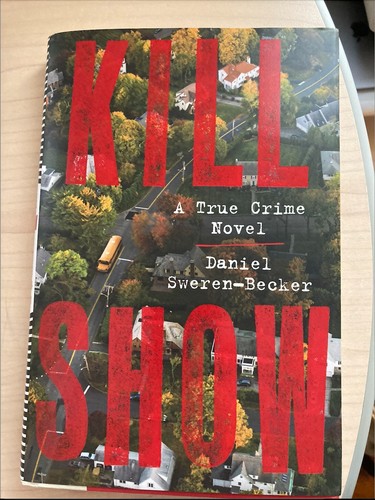 Kill Show: A True Crime Novel - Hardcover By Sweren-Becker, Daniel ...