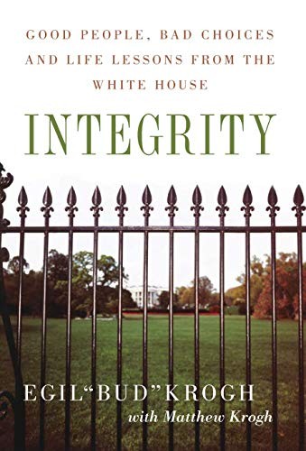 Integrity: Good People Bad Choices and Life Lessons from the White ...