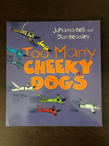 TOO MANY CHEEKY DOGS by JOHANNA BELL & DION BEASLEY - ALLEN & UNWIN - P ...