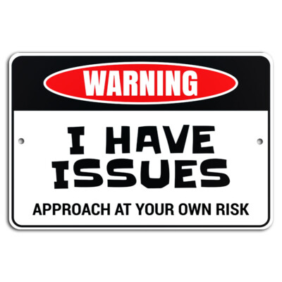 Warning I Have Issues Approach at Your Own Risk Funny Sign | eBay