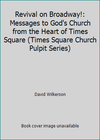 Revival on Broadway!: Messages to God's Church from the Heart of Times ...