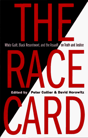 THE RACE CARD: WHITE GUILT, BLACK RESENTMENT, AND THE By Peter Collier ...