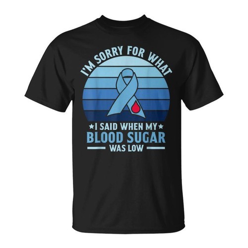 I Am Sorry Blood Sugar Low Diabetes Awareness Diabetic T Shirt EBay