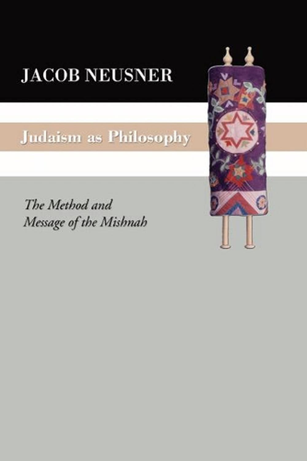 Judaism as Philosophy: The Method and the Message of the Mishnah by ...