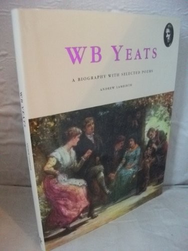 W. B. YEATS: A BIOGRAPHY WITH SELECTED POEMS By Andrew Lambirth ...